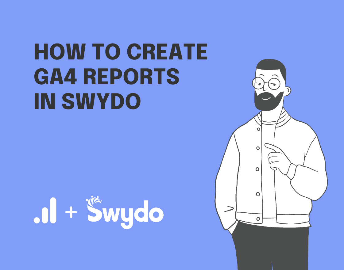 Building GA4 reports in Swydo - Swydo